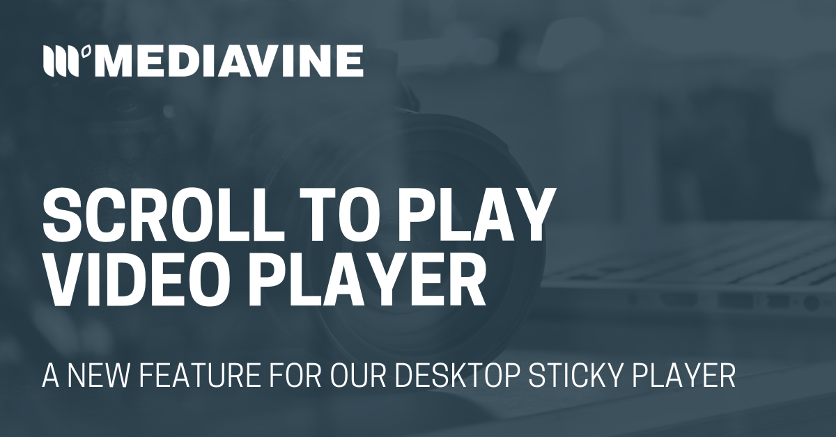 Scroll to Play with Mediavine Sticky Video Player - Mediavine