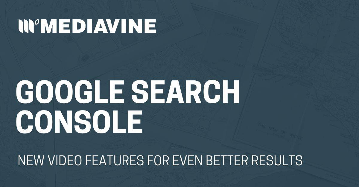 Google Search Console: New Video Features For Even Better Results ...
